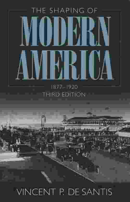 THE SHAPING OF MODERN AMERICA, 1877-1920