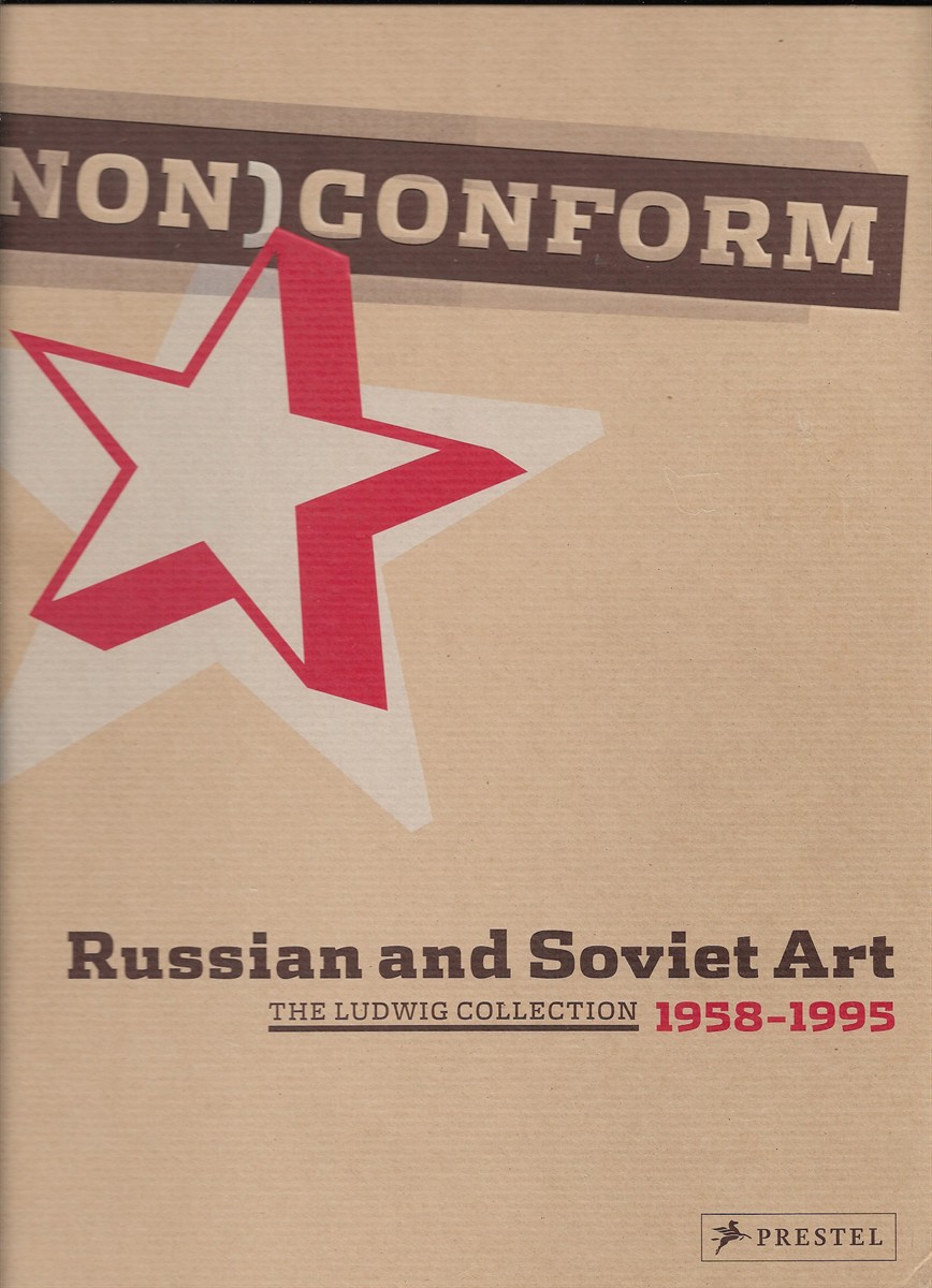 (Non) Conform Russian and Soviet Artists 1958-1995: Ludwig Collection