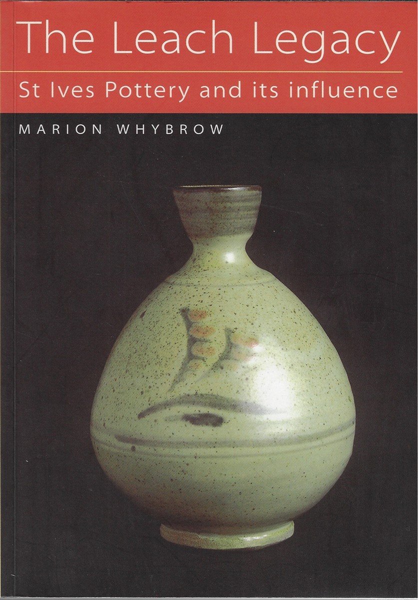 The Leach Legacy [signed copy] St. Ives Pottery and its Influence