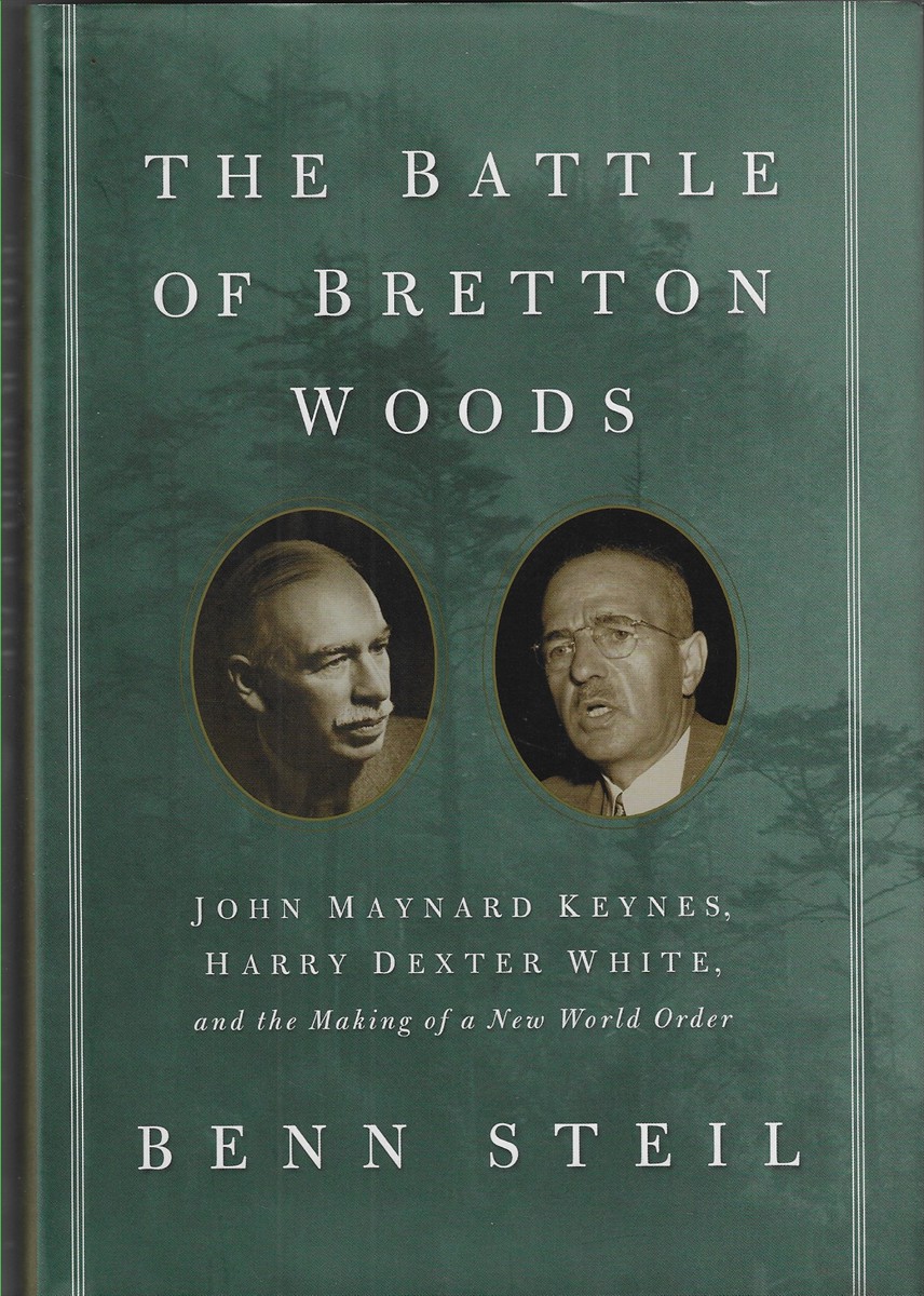 The Battle of Bretton Woods John Maynard Keynes, Harry Dexter White ...
