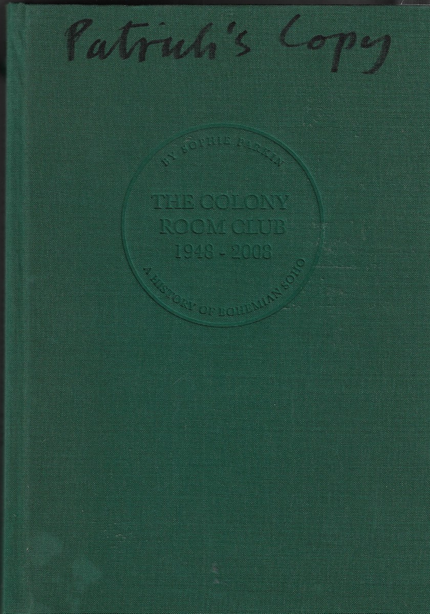 The Colony Room Club 1948-2008 [Signed] A History of Bohemian Soho