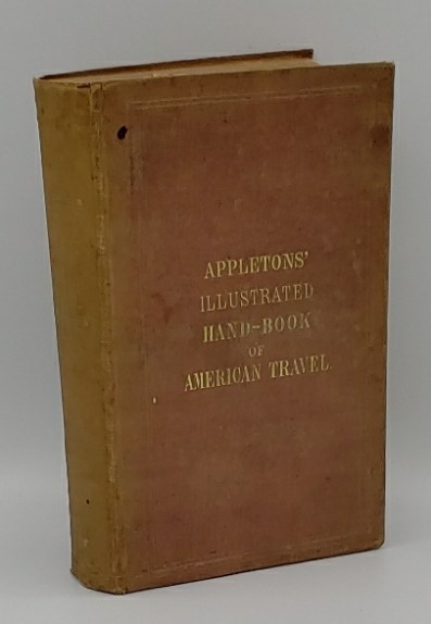 APPLETONS' ILLUSTRATED HAND-BOOK OF AMERICAN TRAVEL: A FULL AND ...