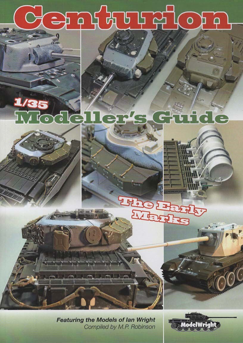 Centurion 1/35 Modeller's Guide. The Early Marks (Featuring the Models of Ian Wright)