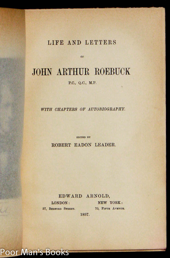 LIFE AND LETTERS OF JOHN ARTHUR ROEBUCK WITH CHAPTERS OF AN AUTOBIOGRAPHY