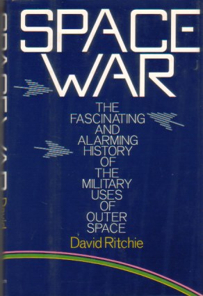 SPACE WAR The Fascinating and Alarming History of the Military Uses of ...
