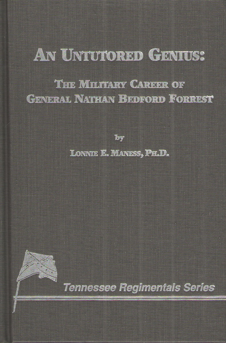 An Untutored Genius: the Military Career of General Nathan Bedford Forrest.