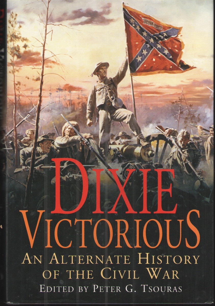 Dixie Victorious An Alternate History of the Civil War