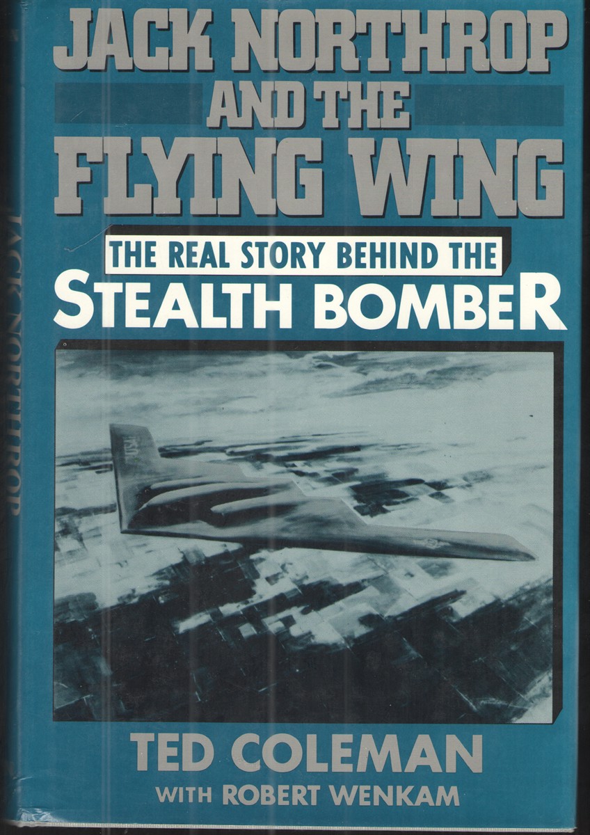 Jack Northrop and the Flying Wing The Real Story Behind the Stealth Bomber