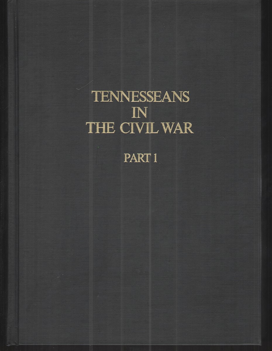 Tennesseans in the Civil War: Parts 1 and 2 A Military History of ...