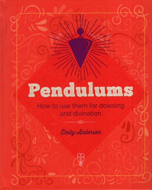PENDULUMS How to Use Them for Dowsing and Divination