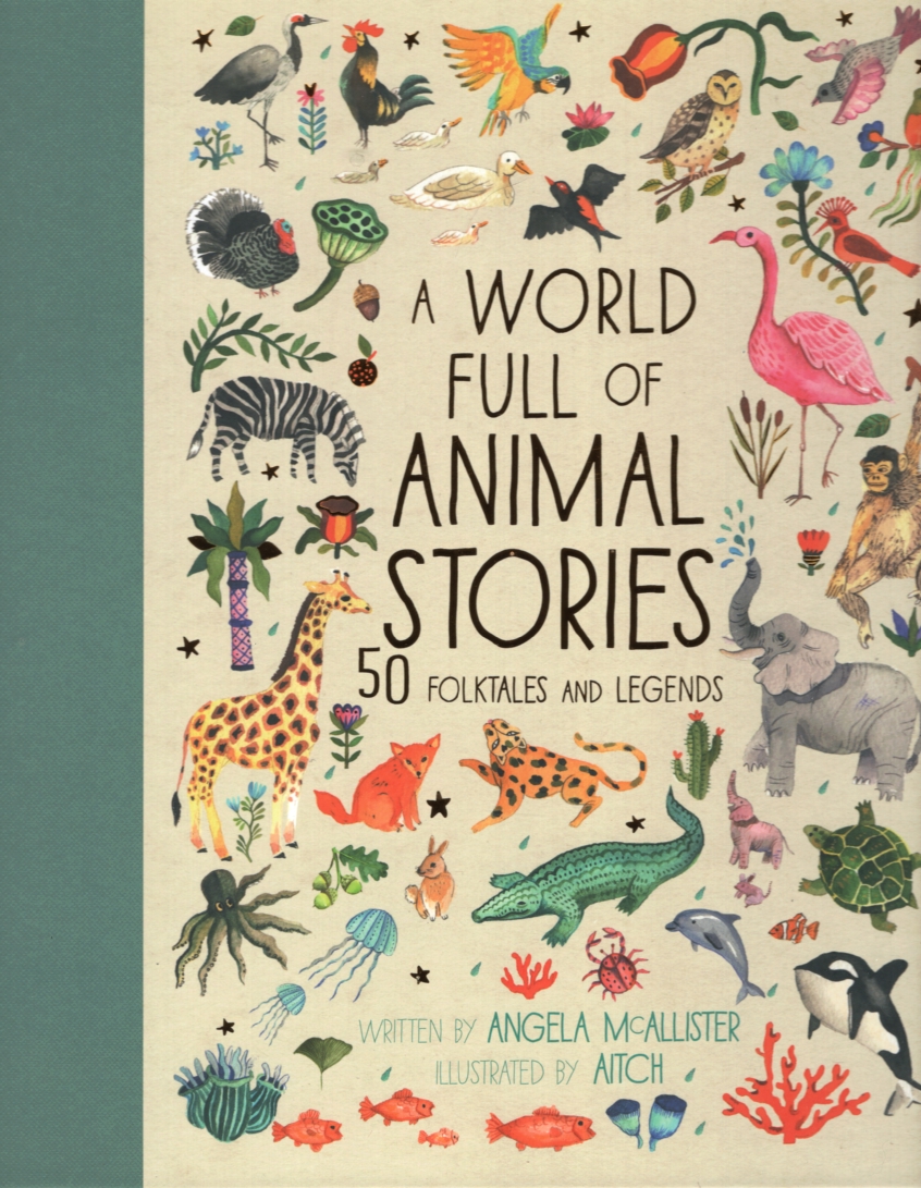 A WORLD FULL OF ANIMAL STORIES 50 Folktales and Legends from around the ...