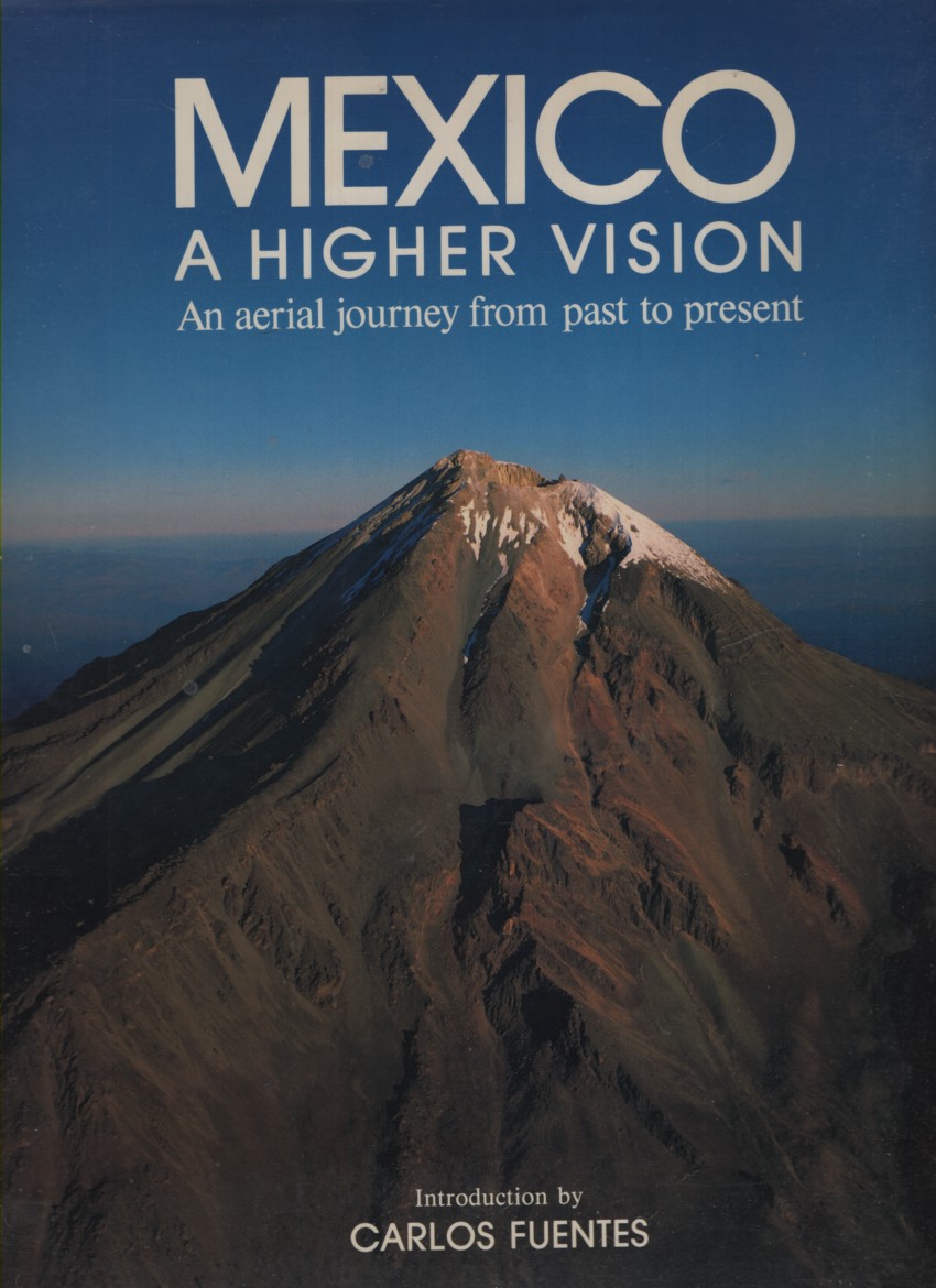 MEXICO A HIGHER VISION, AN AERIAL JOURNEY FROM PAST TO PRESENT