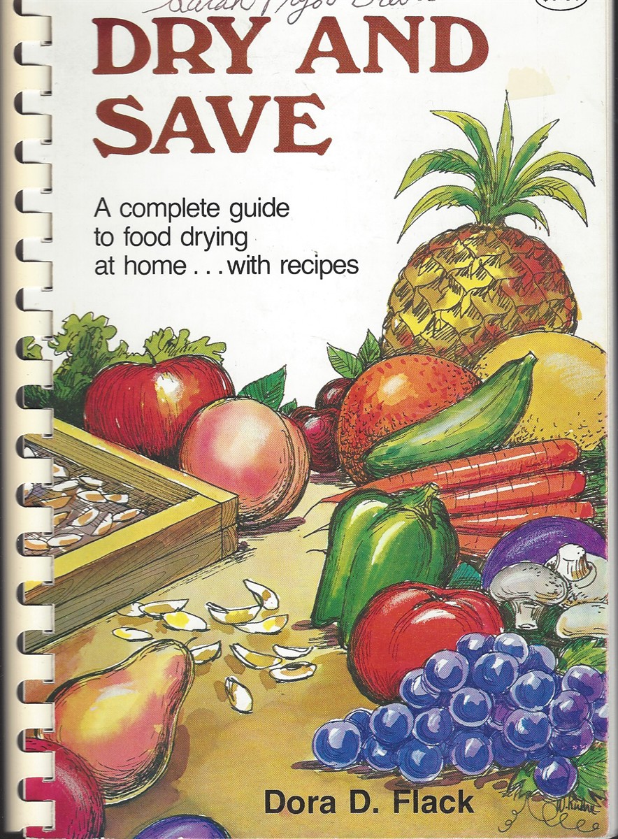 DRY AND SAVE A Complete Guide to Food Drying At Home ..with Recipes