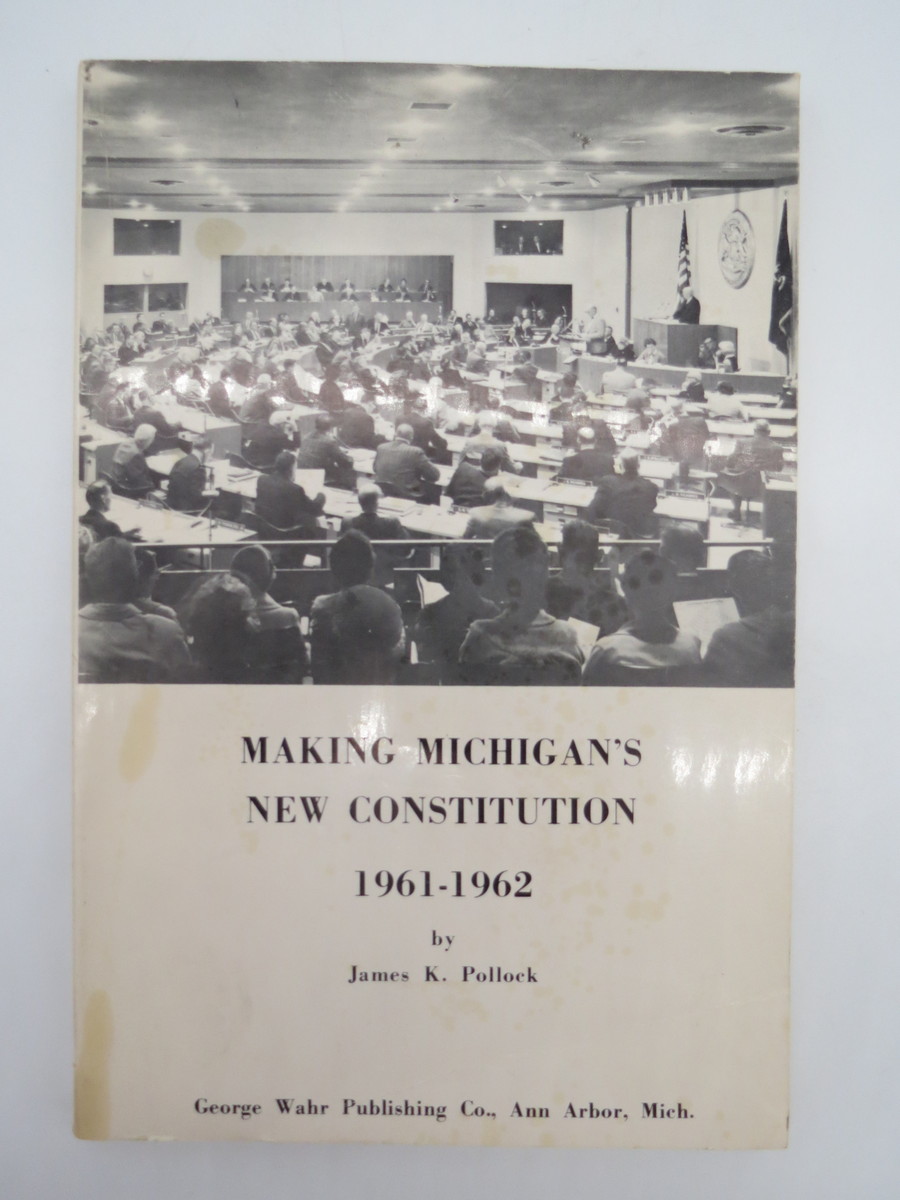 MAKING MICHIGAN'S NEW CONSTITUTION 1961-1962 (SIGNED BY AUTHOR)