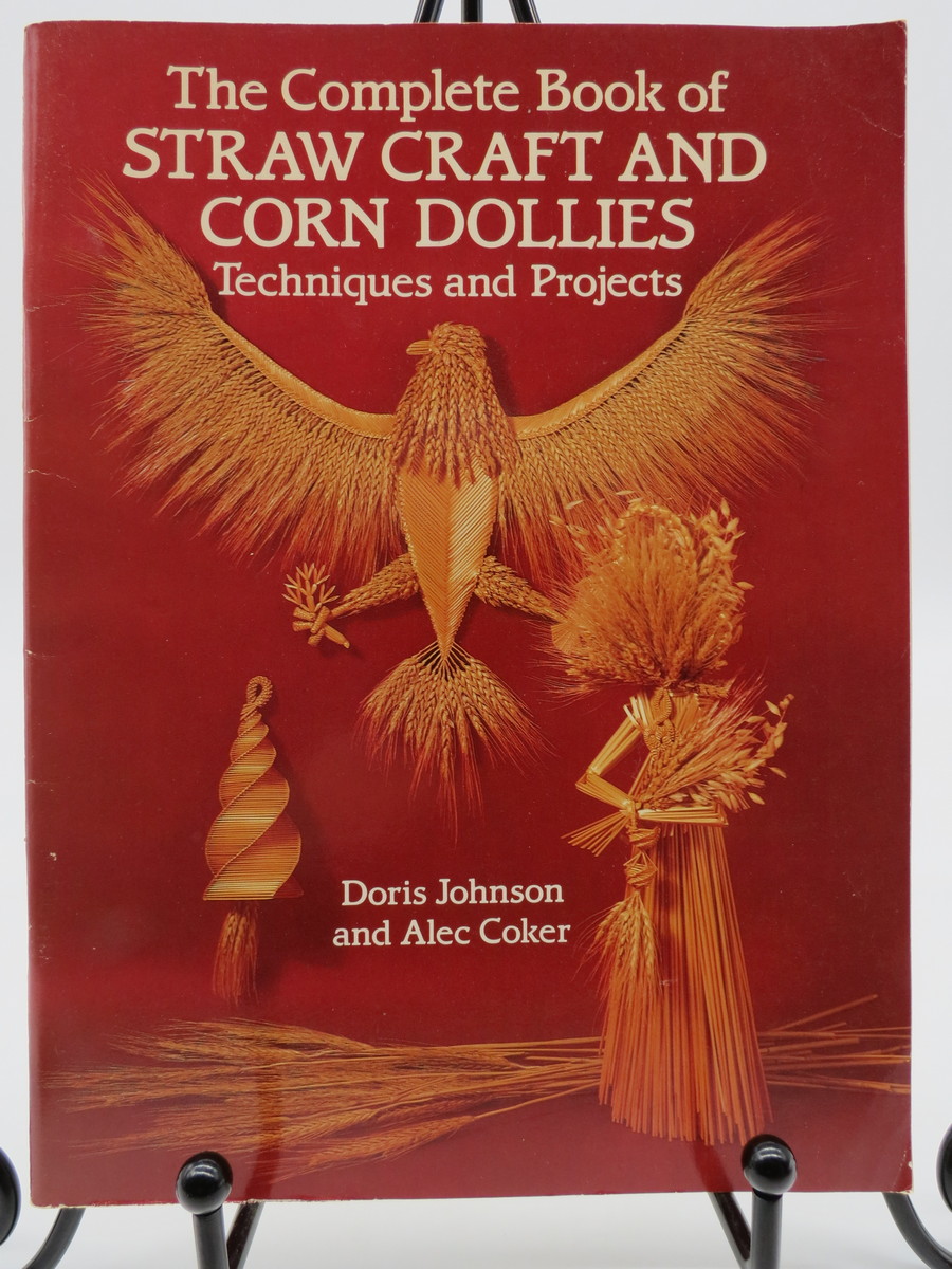 THE COMPLETE BOOK OF STRAW CRAFT AND CORN DOLLIES Techniques and Projects