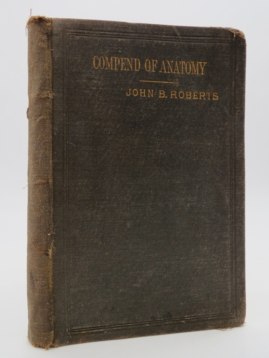 THE COMPEND OF ANATOMY For Use in the Dissecting Room, and in Preparing ...