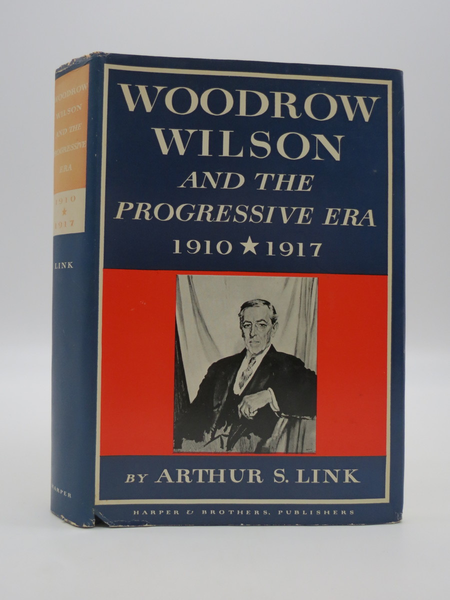WOODROW WILSON AND THE PROGRESSIVE ERA 1910 - 1917 (DJ Protected by a ...
