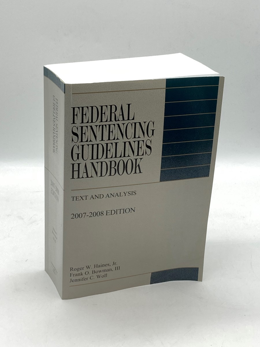 Federal Sentencing Guidelines Handbook Text and Analysis 2007-2008 Edition