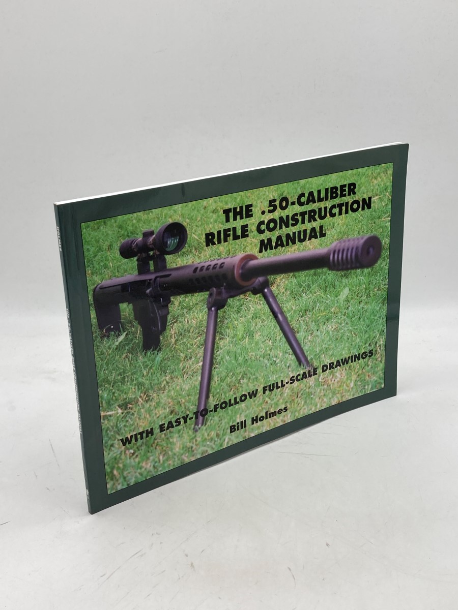The .50-Caliber Rifle Construction Manual With Easy-To-Follow Full ...