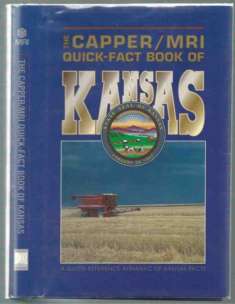 The Capper/ MRI Quick Fact Book of Kansas A Quick Reference Almanac of ...