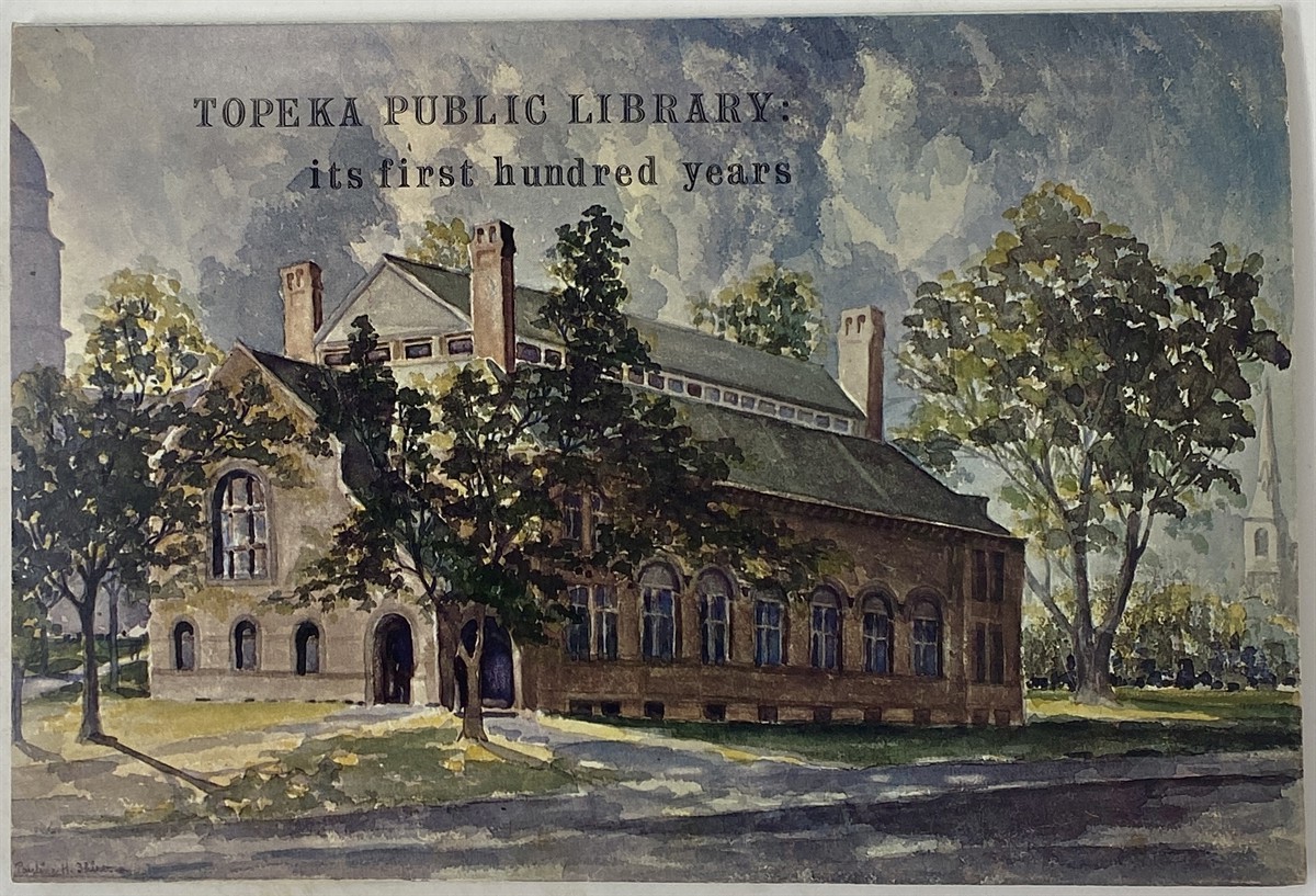 Topeka Public Library: its First Hundered Years Shawnee County Historical Society Bulletin No. 47