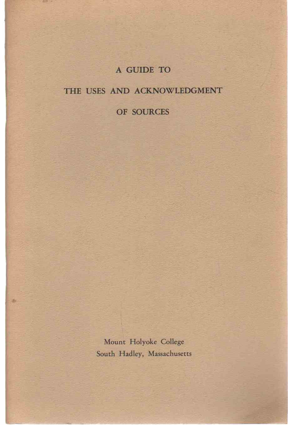 A GUIDE TO THE USES AND ACKNOWLEDGEMENT OF SOURCES