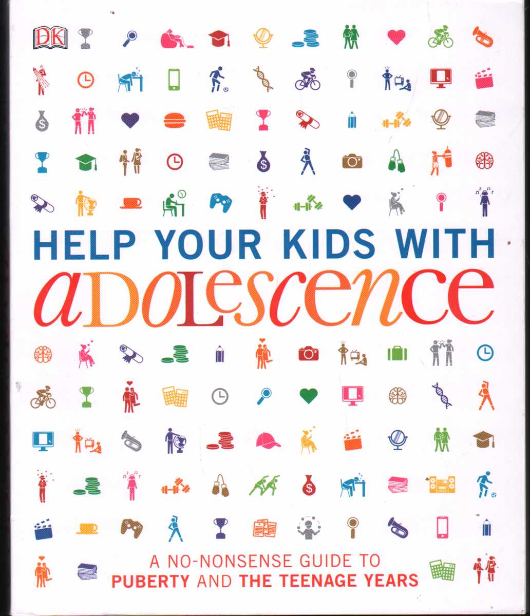 HELP YOUR KIDS WITH ADOLESCENCE A No-Nonsense Guide to Puberty and the ...