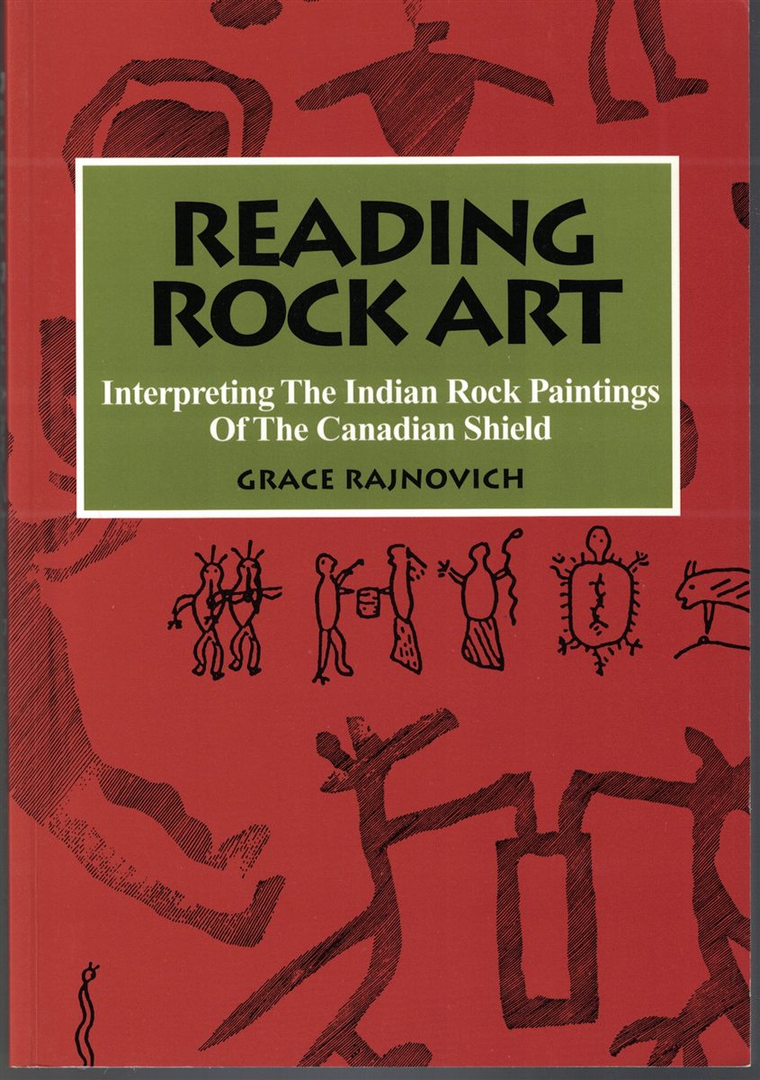 Reading Rock Art Interpreting the Indian Rock Paintings of the Canadian ...