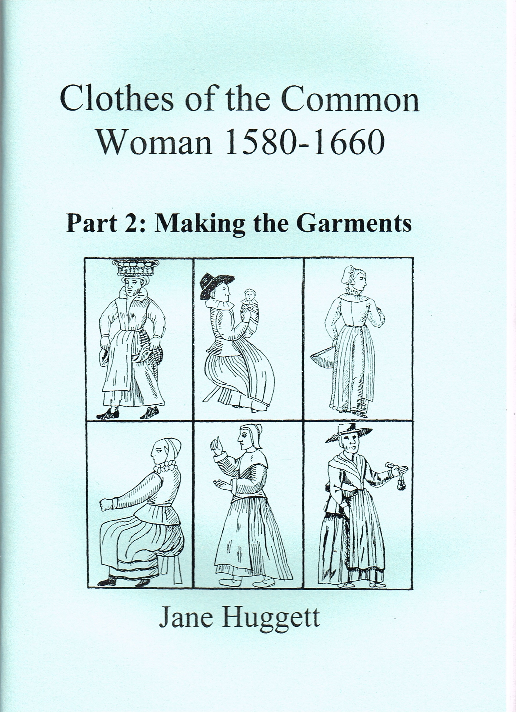 CLOTHES OF THE COMMON WOMAN 1580-1660 : PART 2 MAKING THE GARMENTS