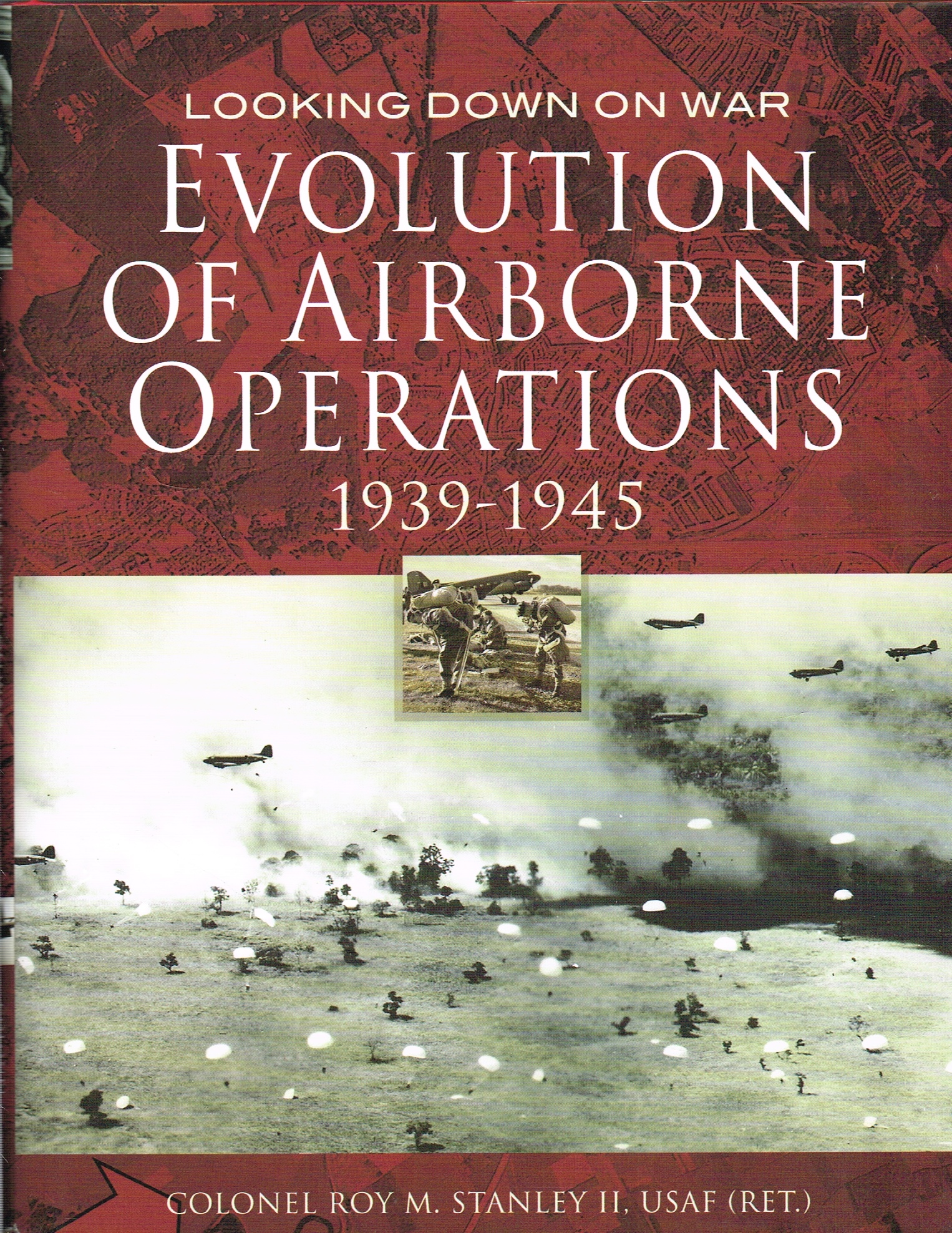 LOOKING DOWN ON WAR: EVOLUTION OF AIRBORNE OPERATIONS 1939-1945