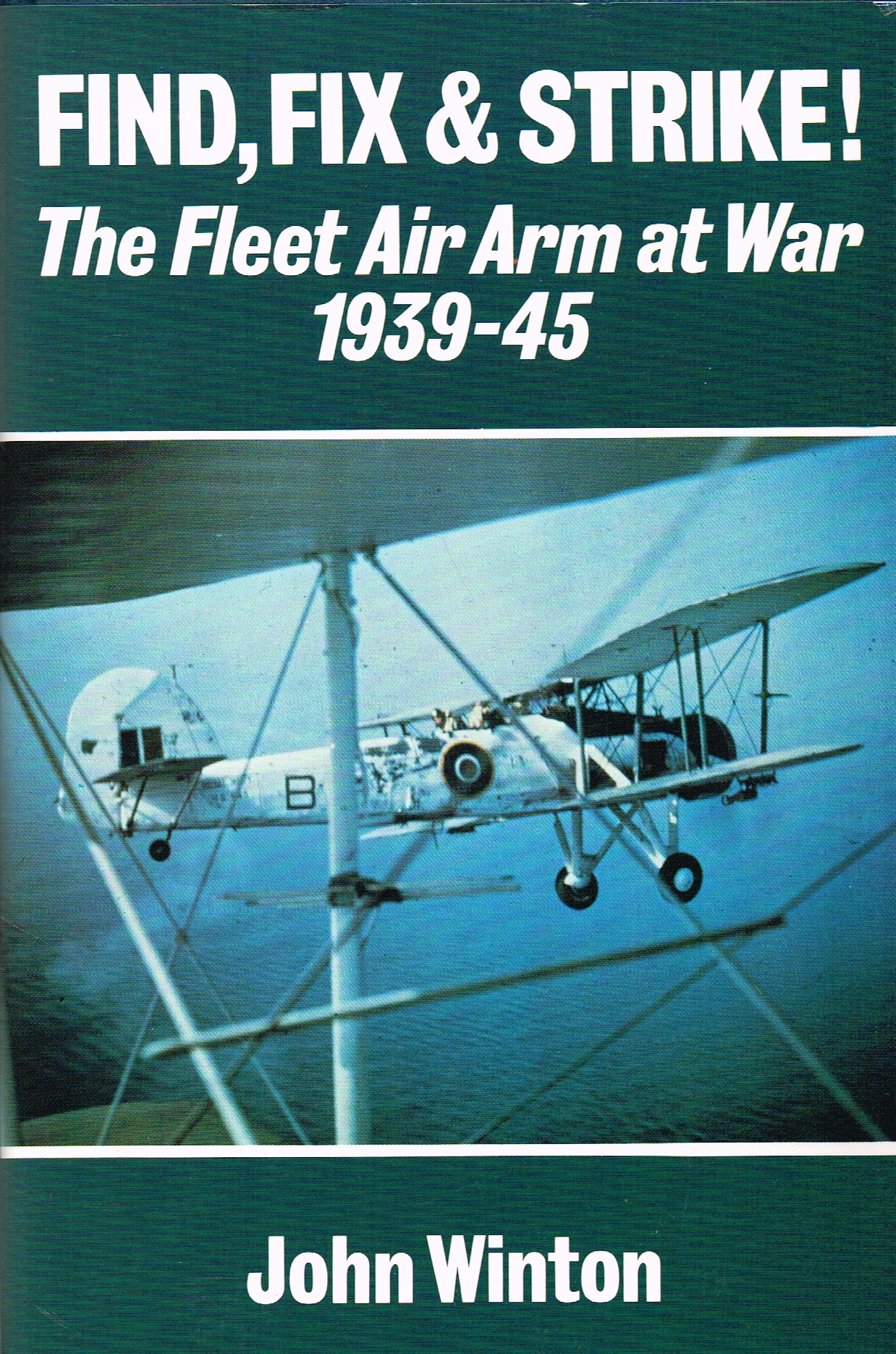 FIND, FIX & STRIKE! THE FLEET AIR ARM AT WAR 1939-45