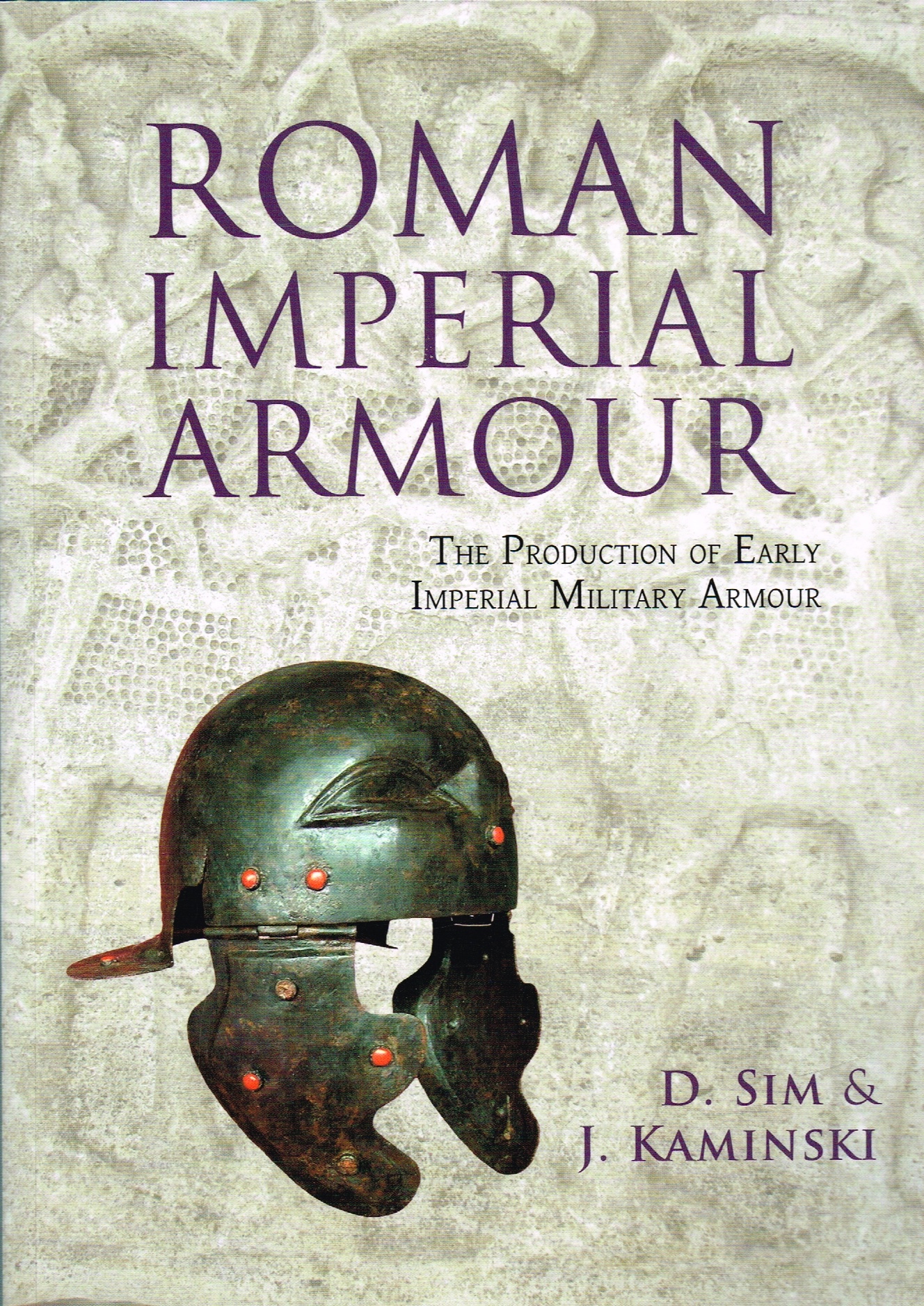 ROMAN IMPERIAL ARMOUR : THE PRODUCTION OF EARLY IMPERIAL MILITARY ARMOUR