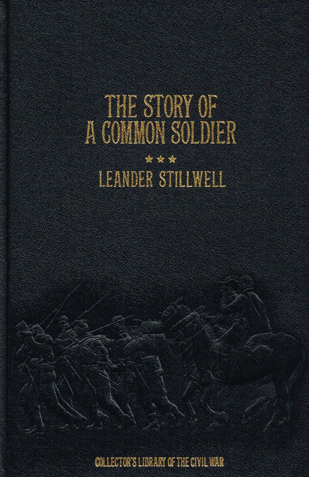 THE STORY OF A COMMON SOLDIER OF ARMY LIFE IN THE CIVIL WAR 1861-1865 ...