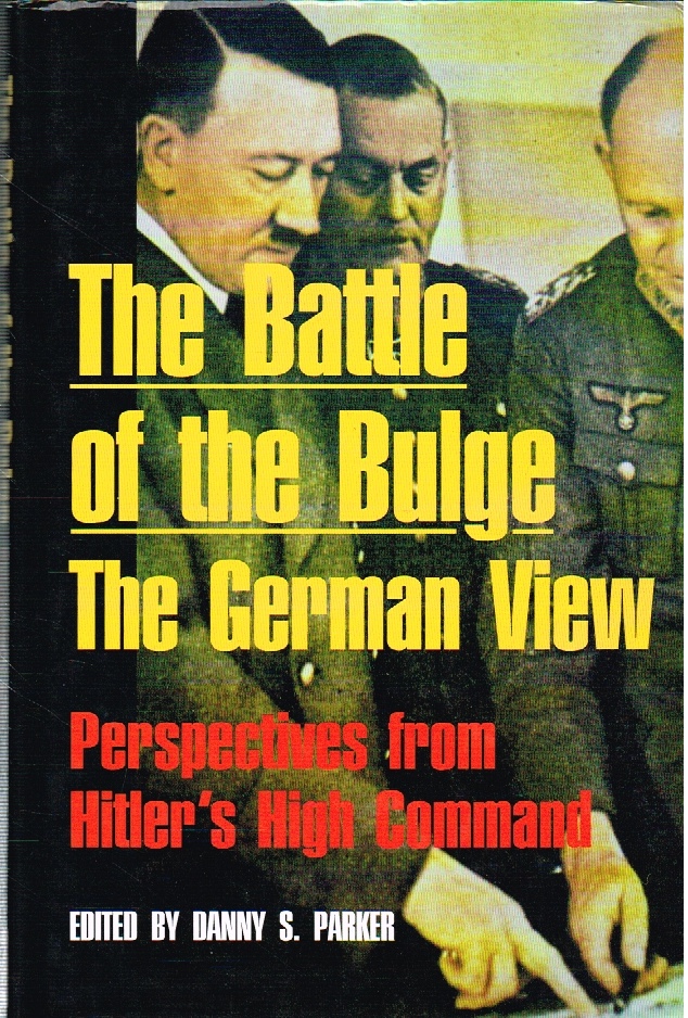 THE BATTLE OF THE BULGE : THE GERMAN VIEW : PERSPECTIVES FROM HITLER'S ...