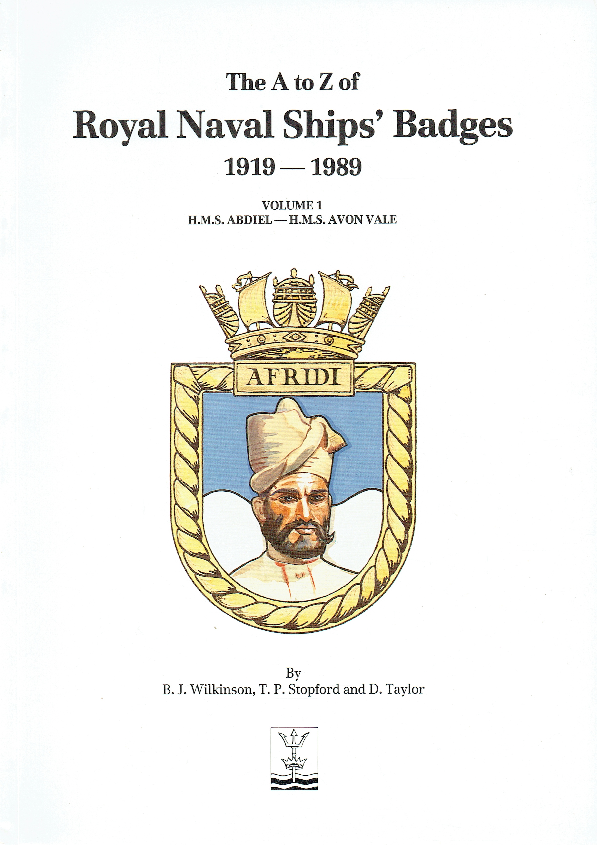 THE A TO Z OF ROYAL NAVAL SHIP'S BADGES 1919-1989 VOLUME 1: HMS ABDIEL ...