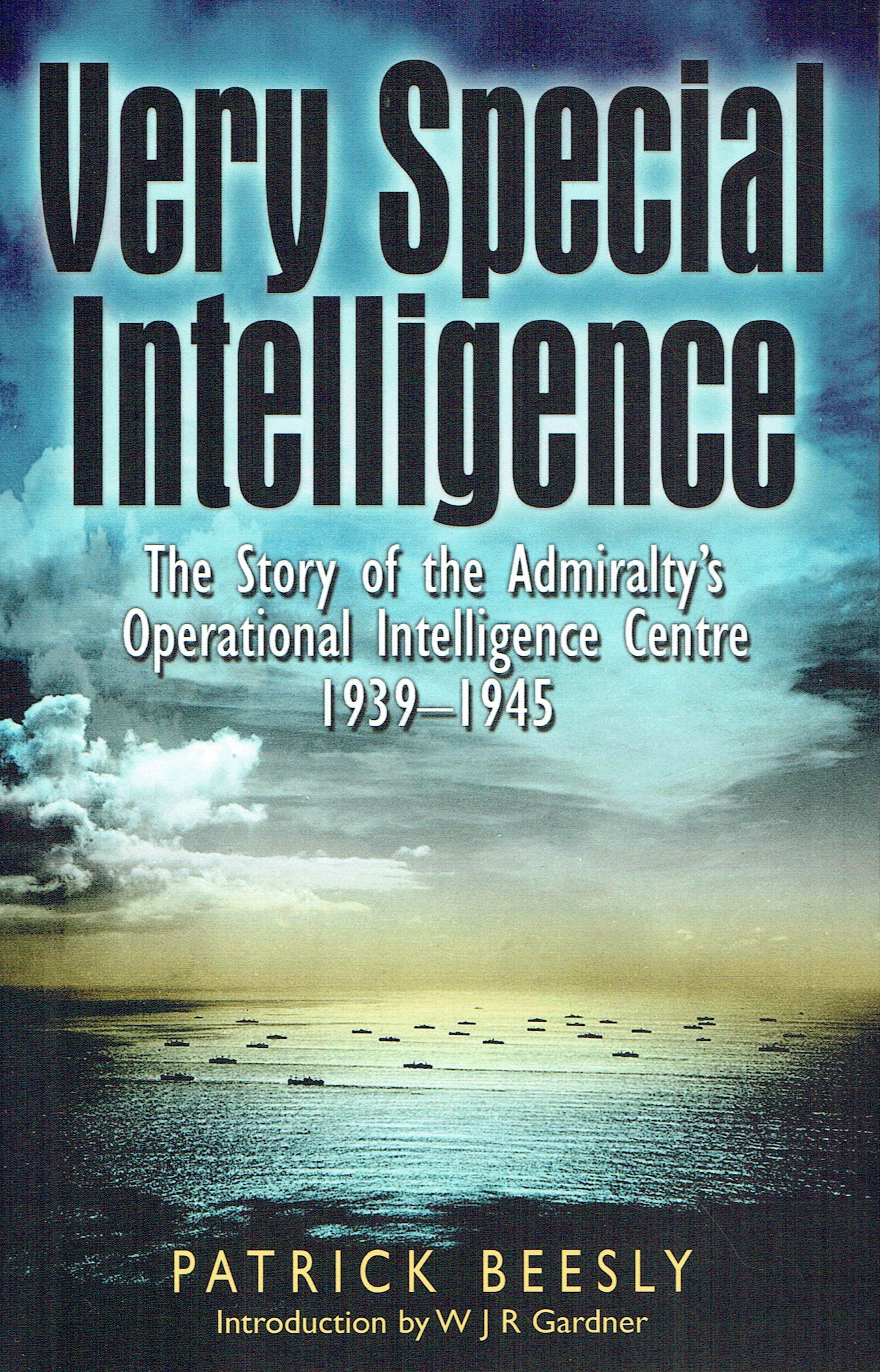 VERY SPECIAL INTELLIGENCE : THE STORY OF THE ADMIRALTY'S OPERATIONAL ...