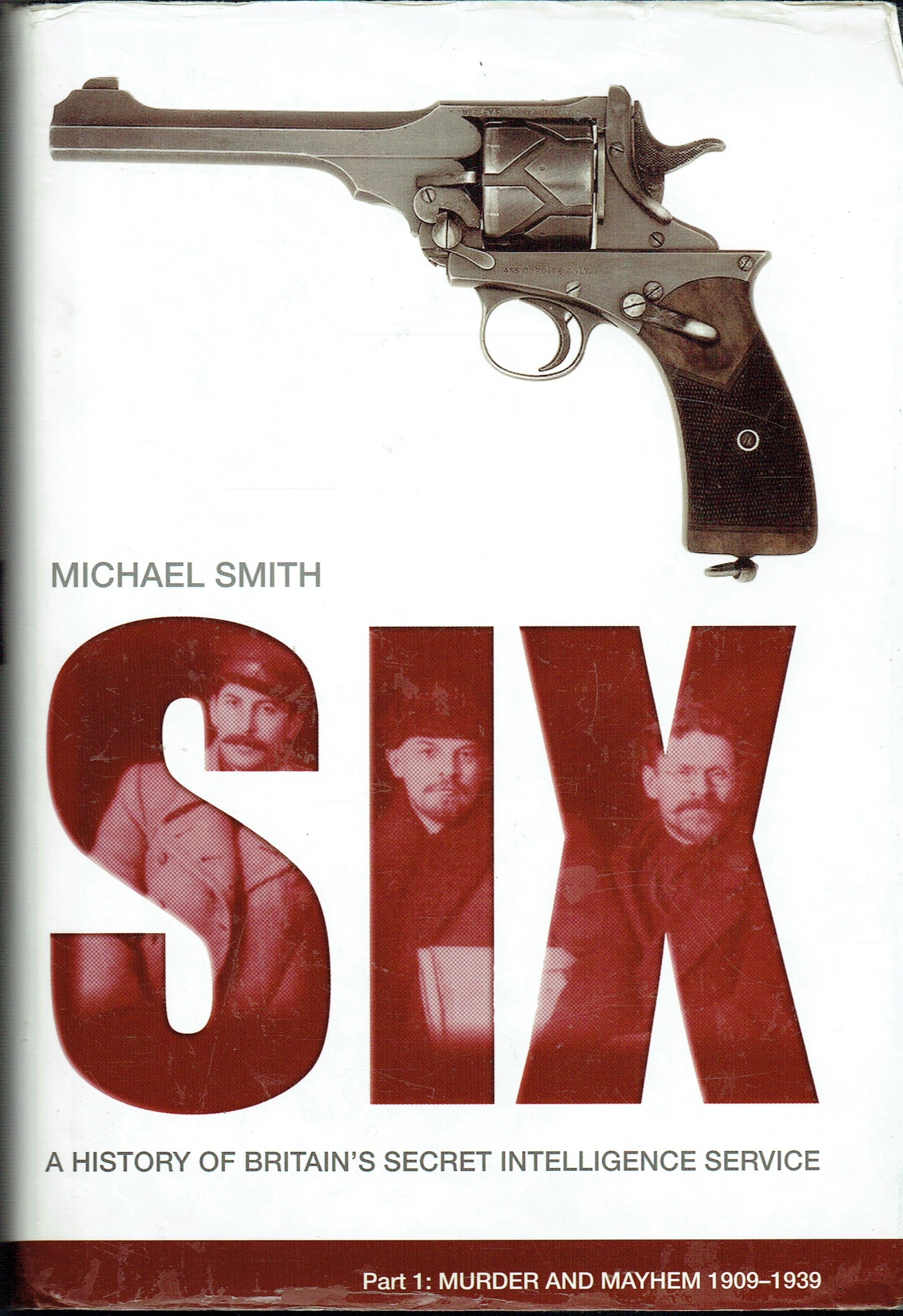 SIX : A HISTORY OF BRITAIN'S SECRET INTELLIGENCE SERVICE: PART 1 ...