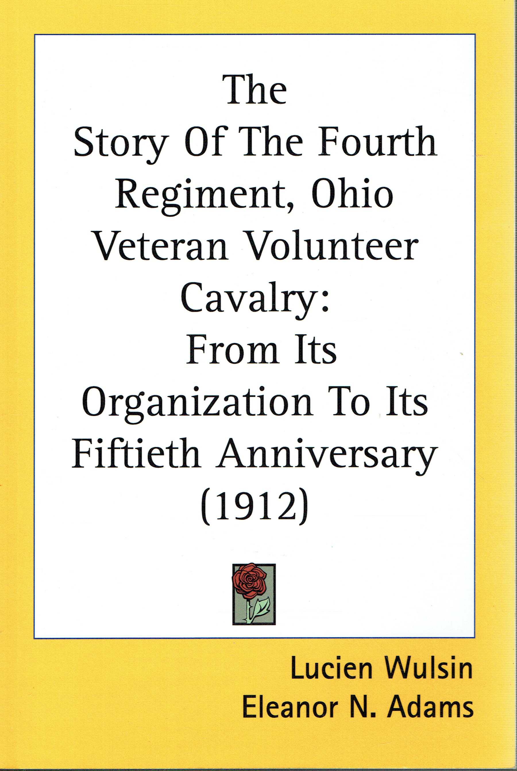THE STORY OF THE FOURTH REGIMENT, OHIO VETERAN VOLUNTEER CAVALRY : FROM ITS ORGANIZATION TO ITS ...
