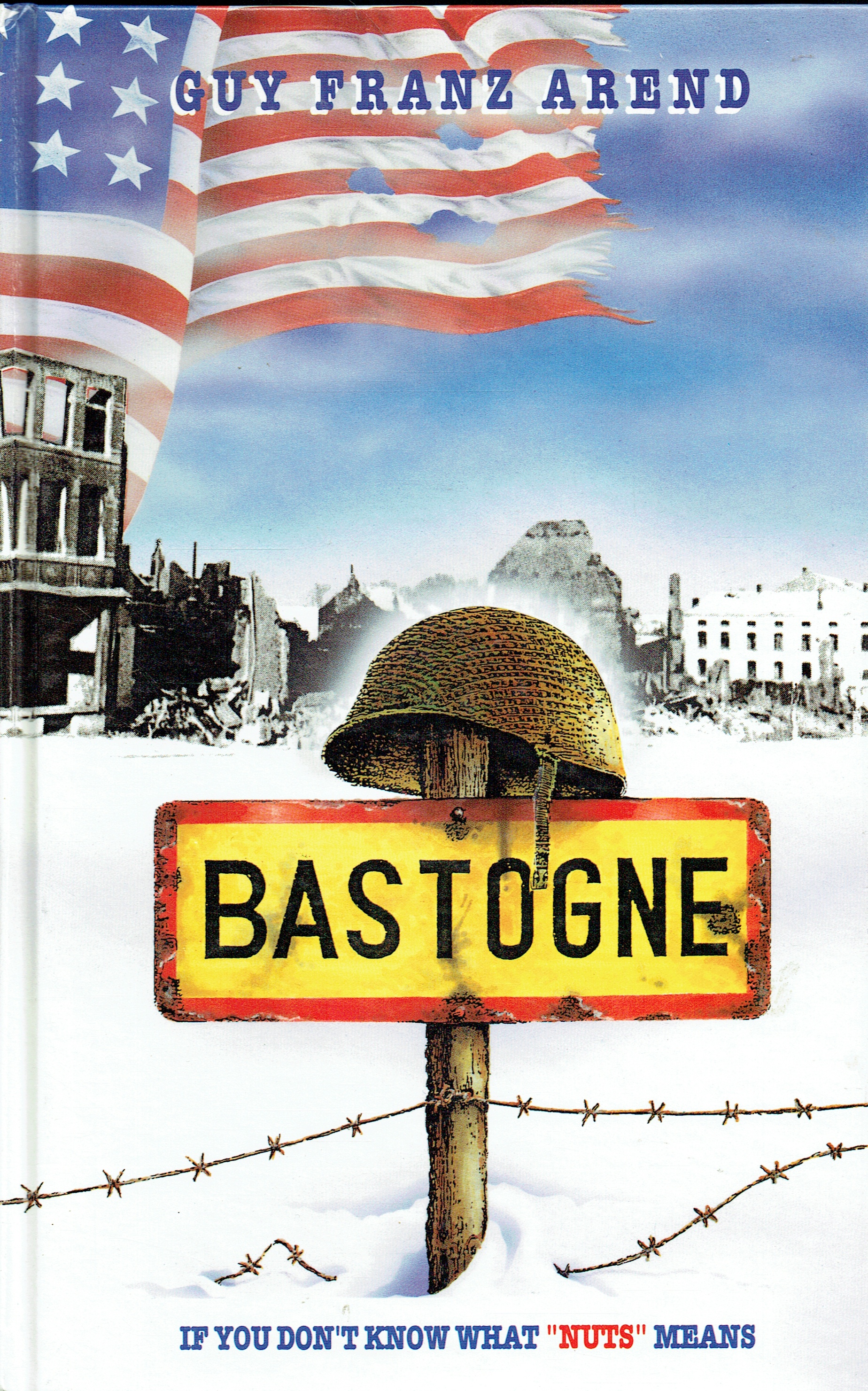 THE BATTLE FOR BASTOGNE 'IF YOU DON'T KNOW WHAT NUTS MEANS' : A ...