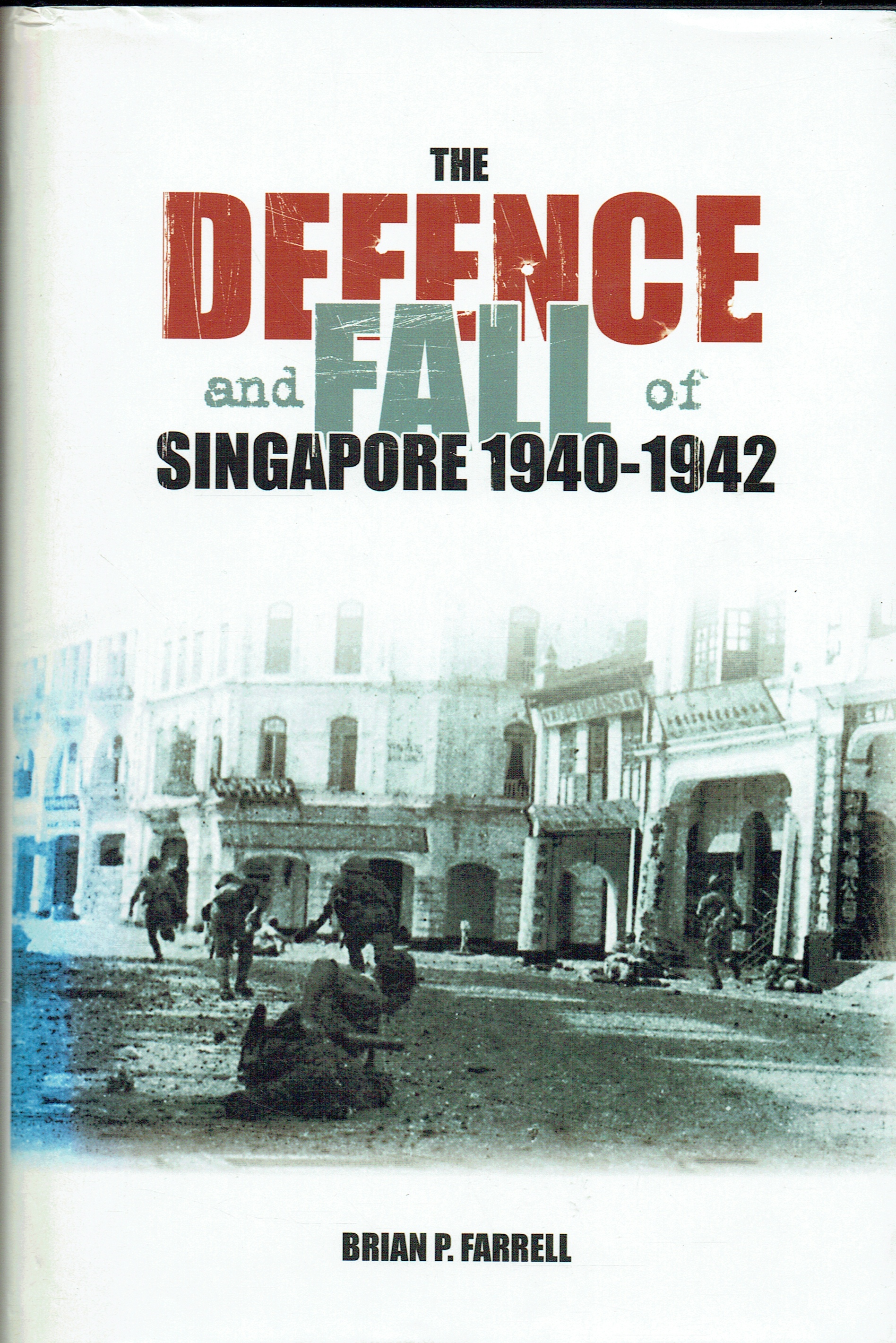 THE DEFENCE AND FALL OF SINGAPORE 1940-1942