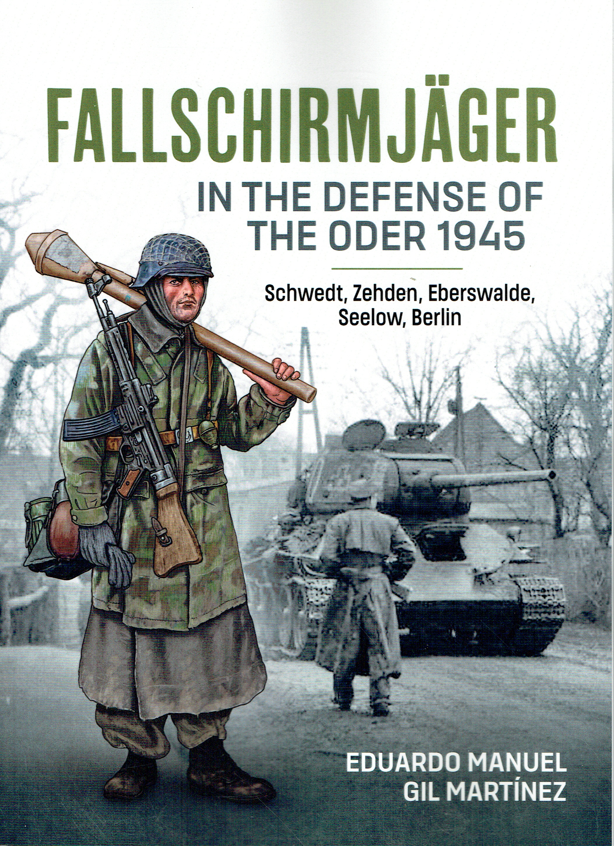 FALLSCHIRMJAGER IN THE DEFENSE OF THE ODER 1945 : SCHWEDT, ZEHDEN ...