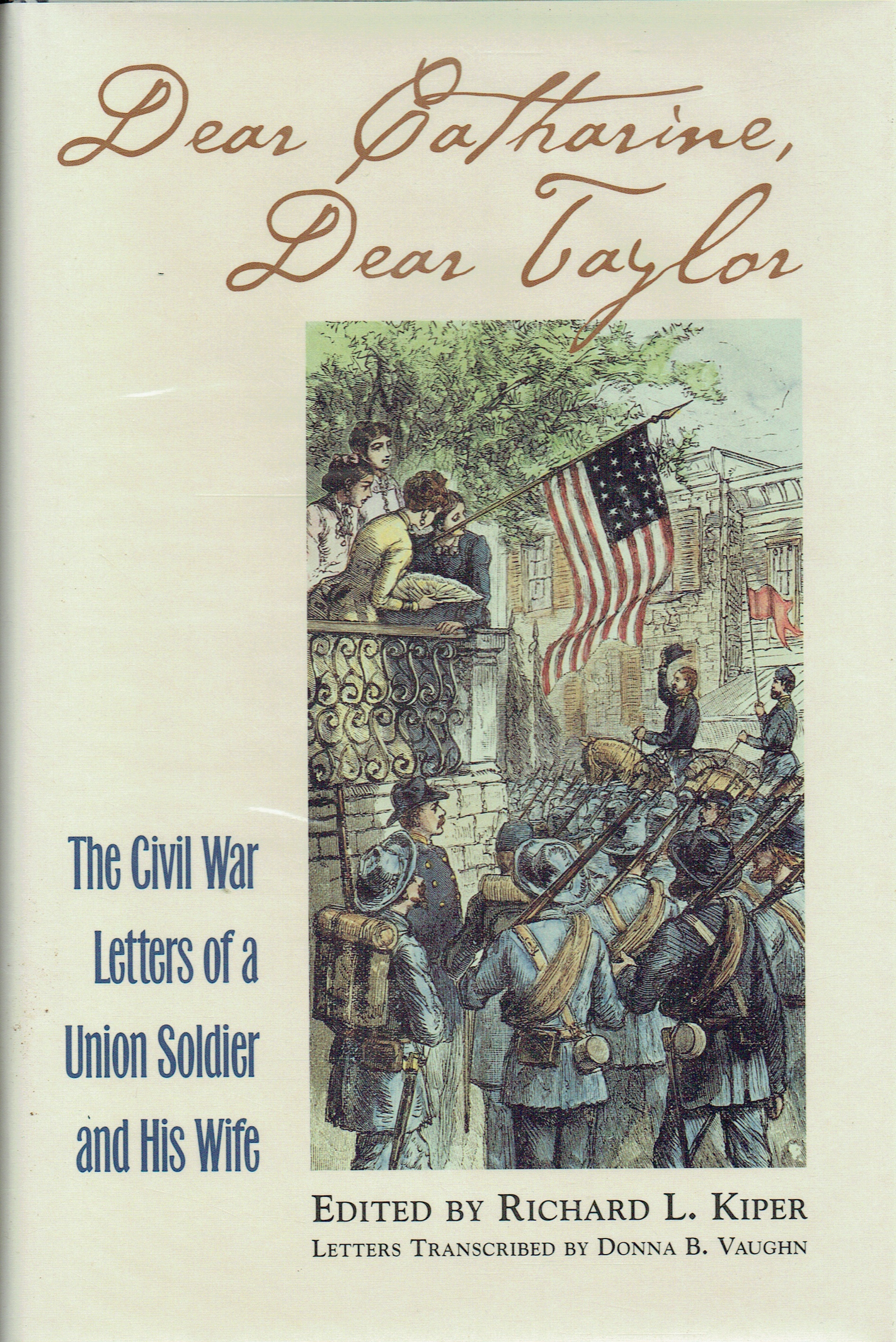 DEAR KATHERINE, DEAR TAYLOR : THE CIVIL WAR LETTERS OF A UNION SOLDIER ...
