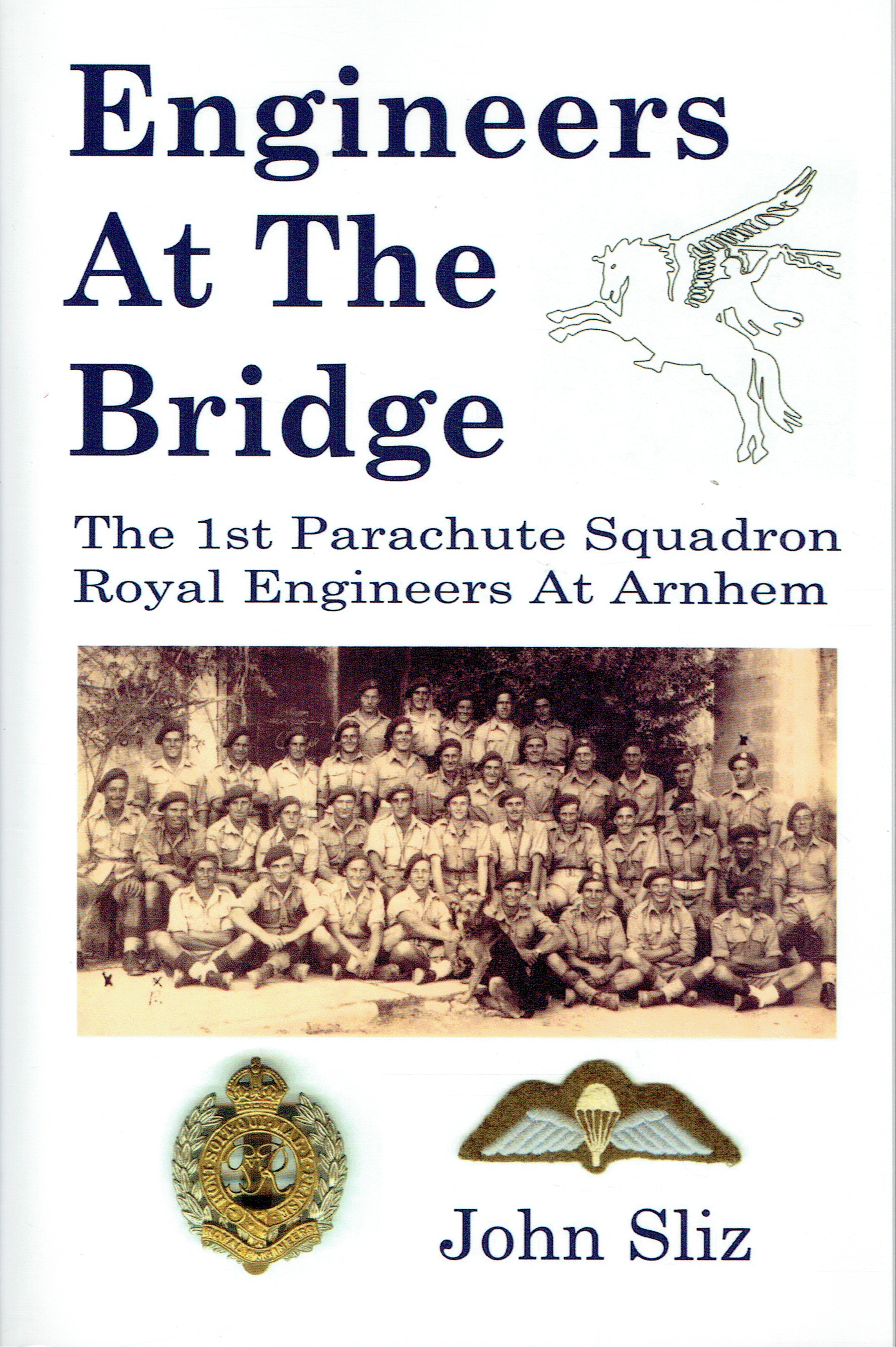 ENGINEERS AT THE BRIDGE : THE 1ST PARACHUTE SQUADRON, ROYAL ENGINEERS ...