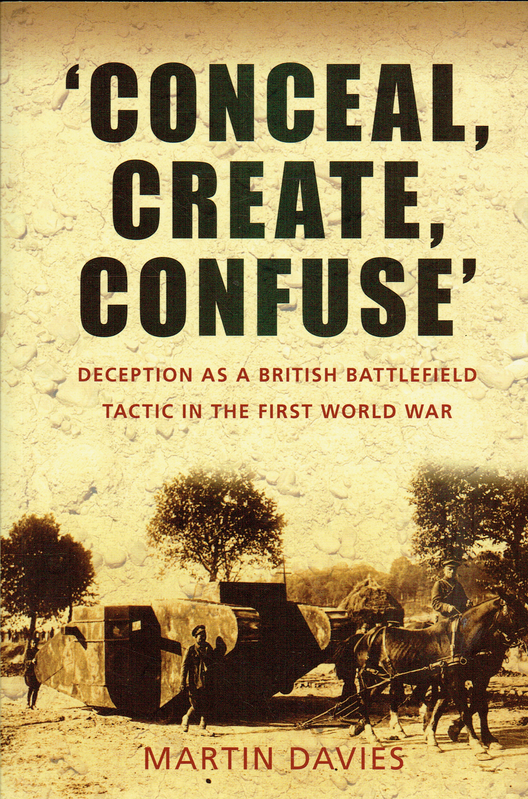CONCEAL, CREATE, CONFUSE : DECEPTION AS A BRITISH BATTLEFIELD TACTIC IN ...