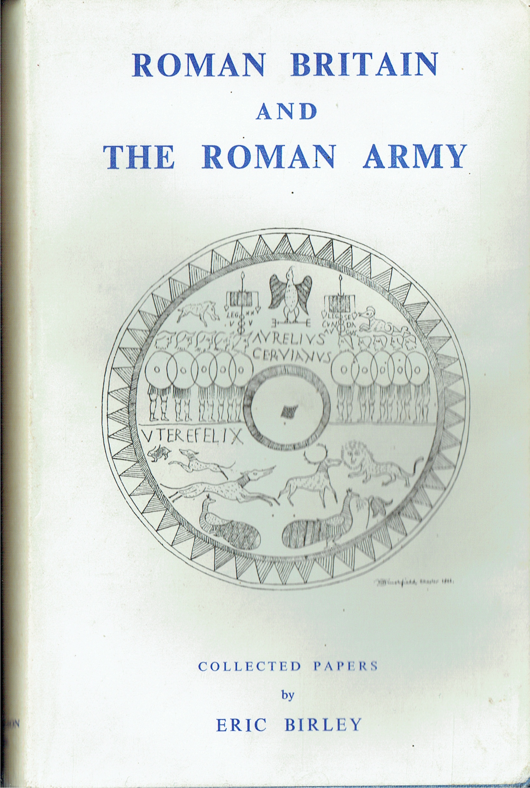 ROMAN BRITAIN AND THE ROMAN ARMY : COLLECTED PAPERS