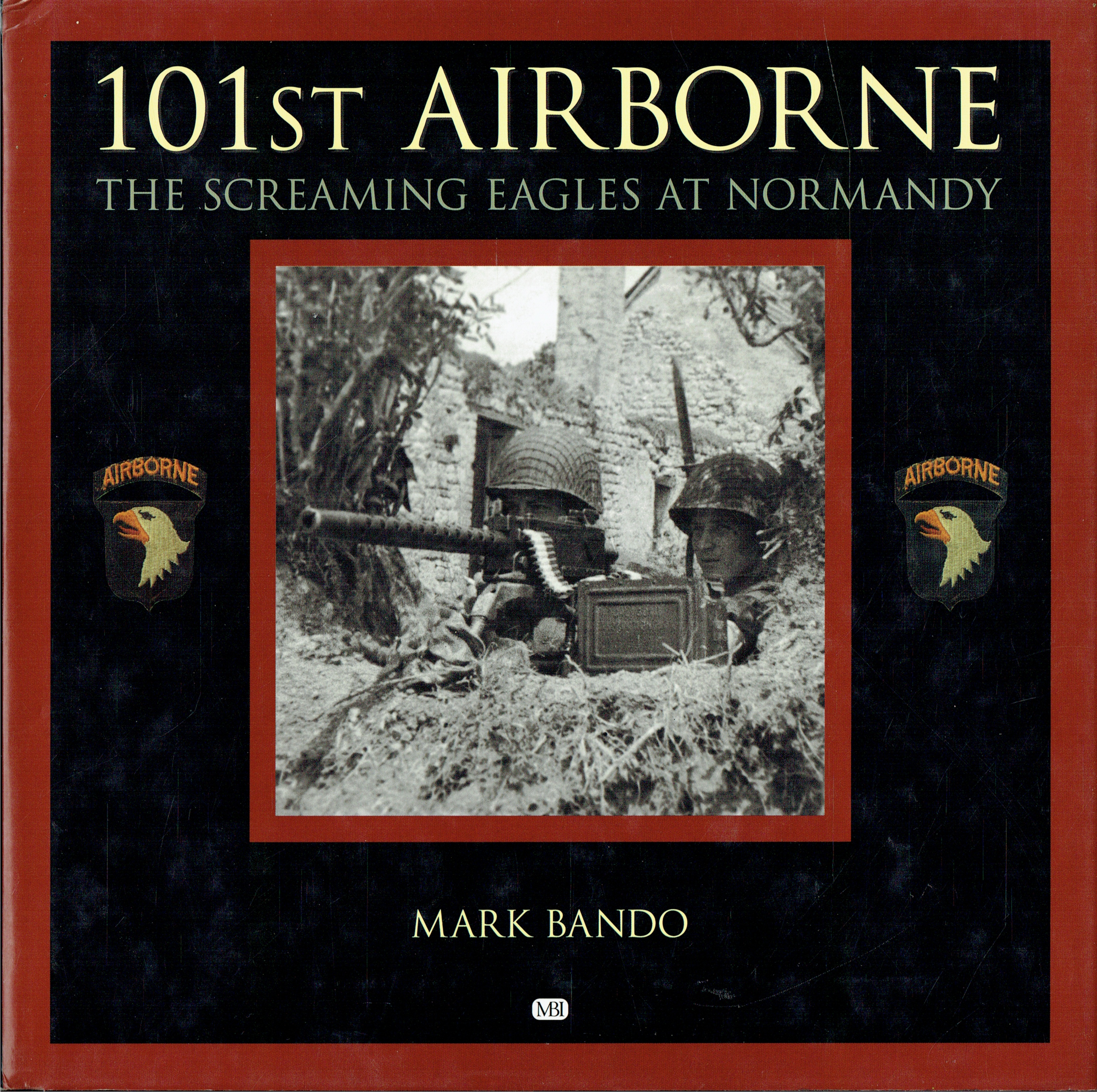 101ST AIRBORNE : THE SCREAMING EAGLES AT NORMANDY