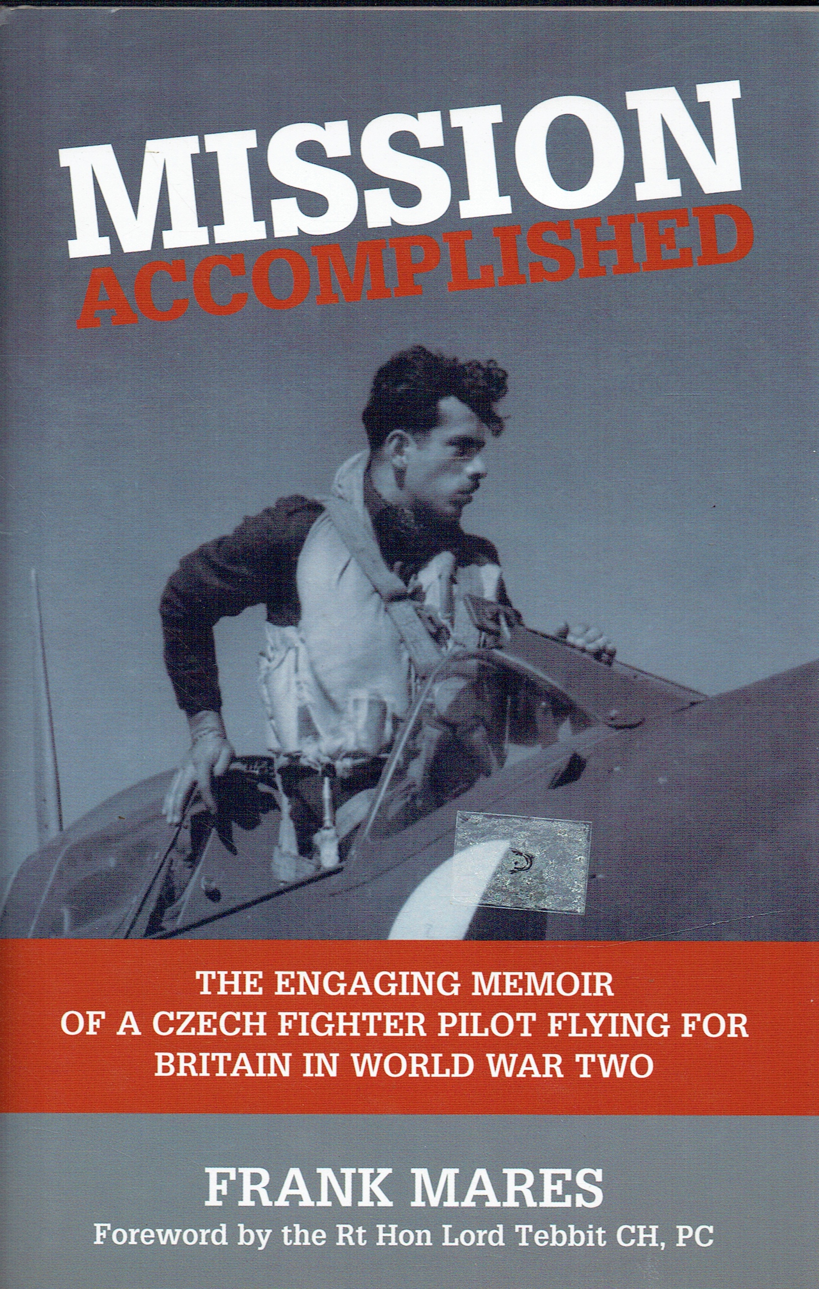 MISSION ACCOMPLISHED : THE ENGAGING MEMOIR OF A CZECH FIGHTER PILOT ...