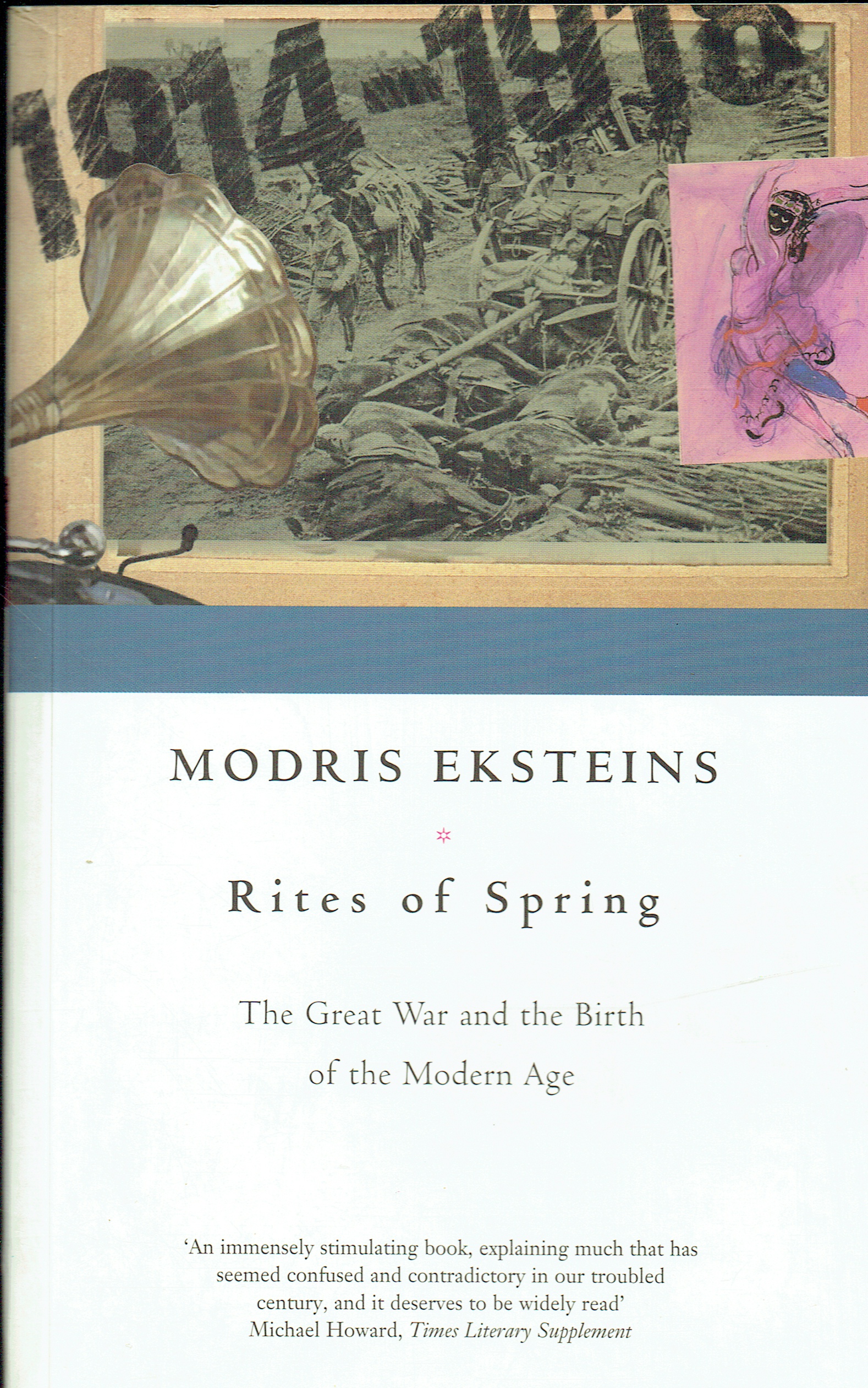 RITES OF SPRING : THE GREAT WAR AND THE BIRTH OF THE MODERN AGE