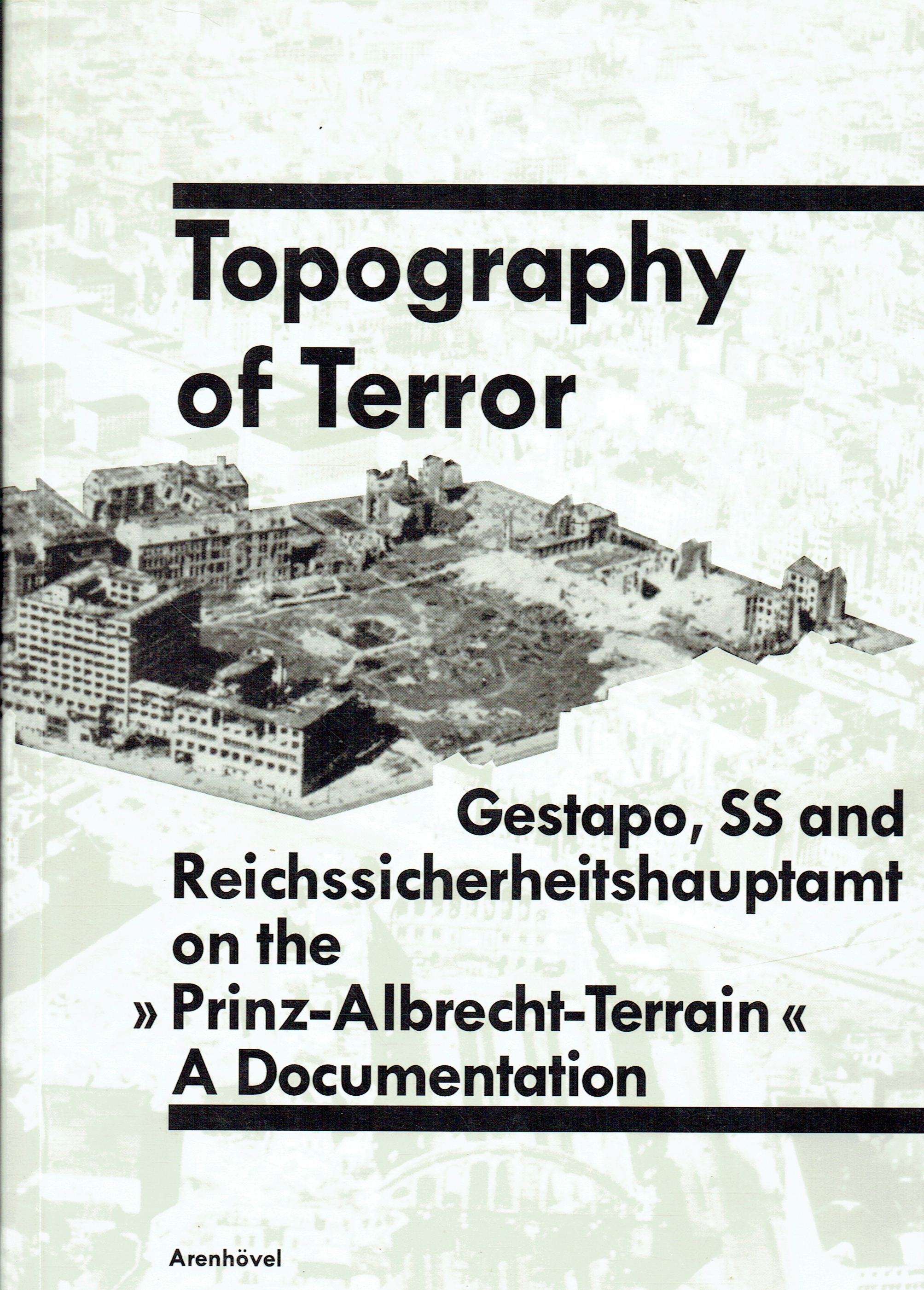 TOPOGRAPHY OF TERROR : GESTAPO, SS AND REICSSICHERHEITSHAUPTAMT ON THE ...