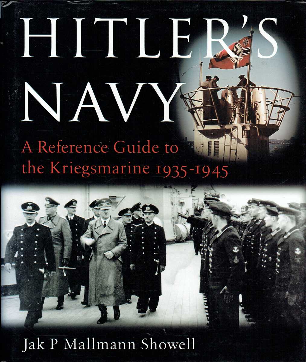HITLER'S NAVY : A REFERENCE GUIDE TO THE KRIEGSMARINE 1935-1945